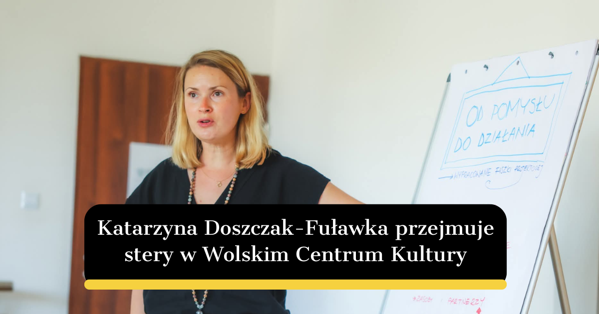 Nowa dyrektorka Wolskiego Centrum Kultury. Kim jest Katarzyna Doszczak-Fuławka?
